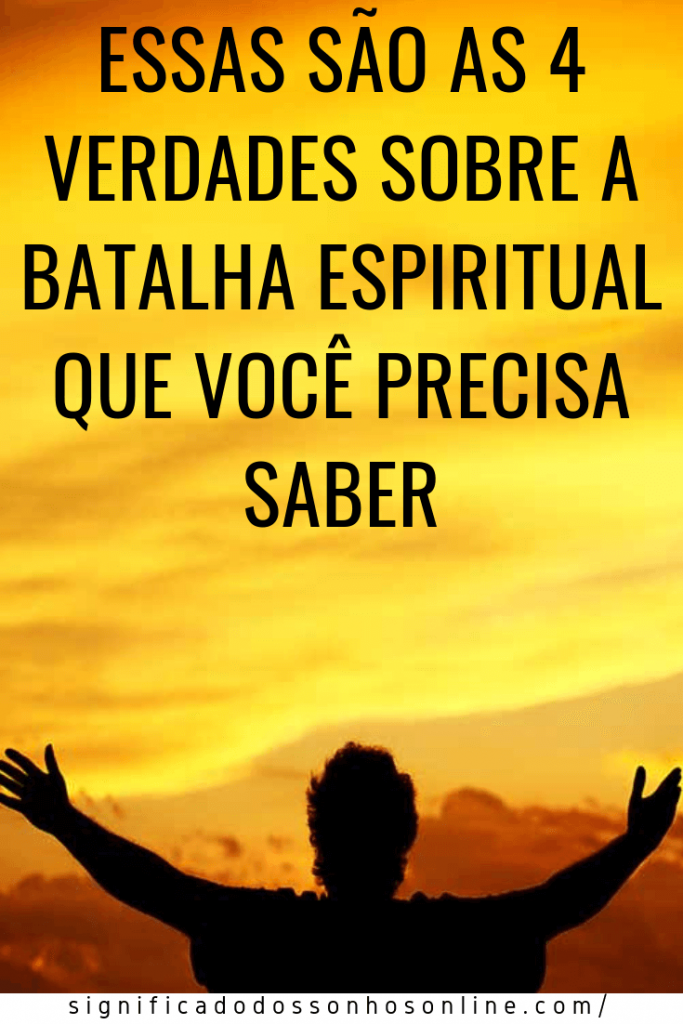 4 Verdades Sobre A Batalha Espiritual Que Você Precisa Saber