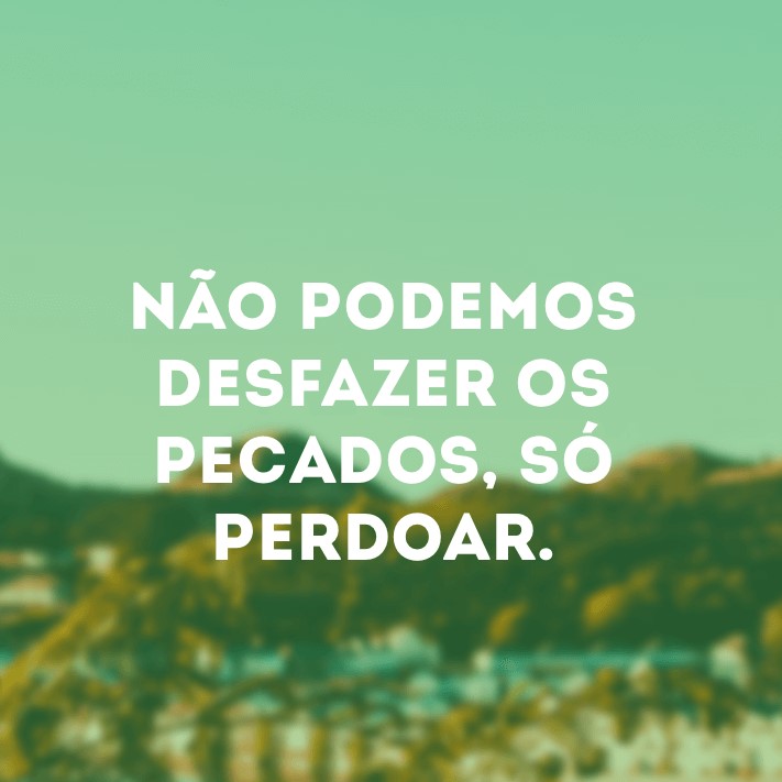 15 Frases Pensativas Sobre o Perdão Que Nos Ajudarão a Melhorar Nossas ...