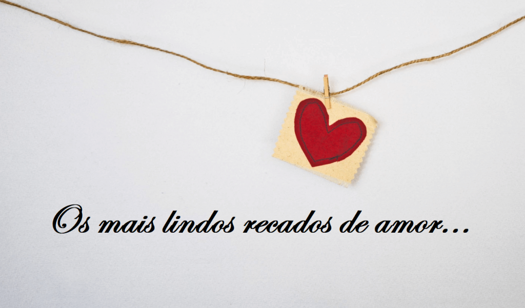 Lindos Recados De Amor Para Surpreender a Pessoa Amada